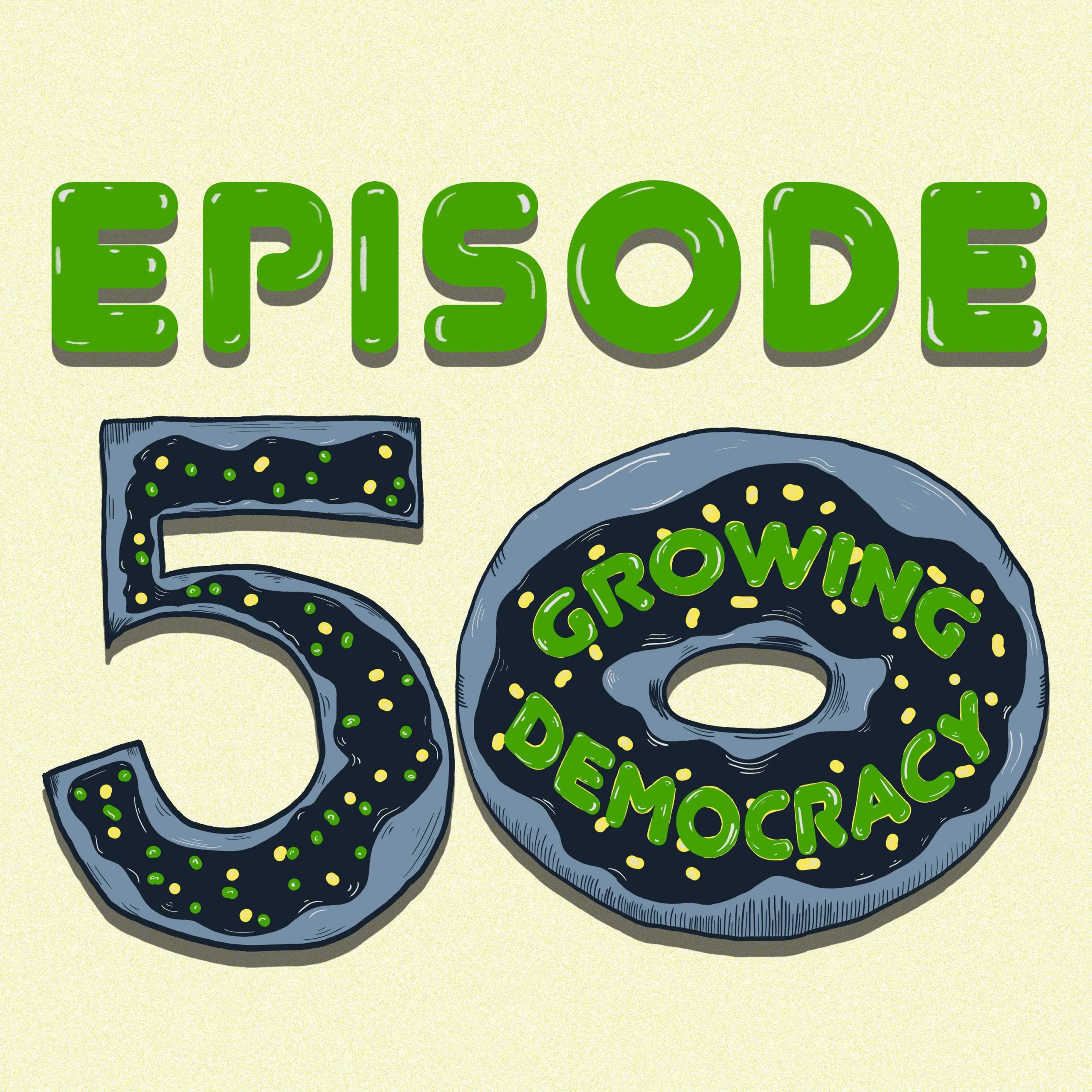 50th Episode & Series 1 Finale! – Growing Democracy